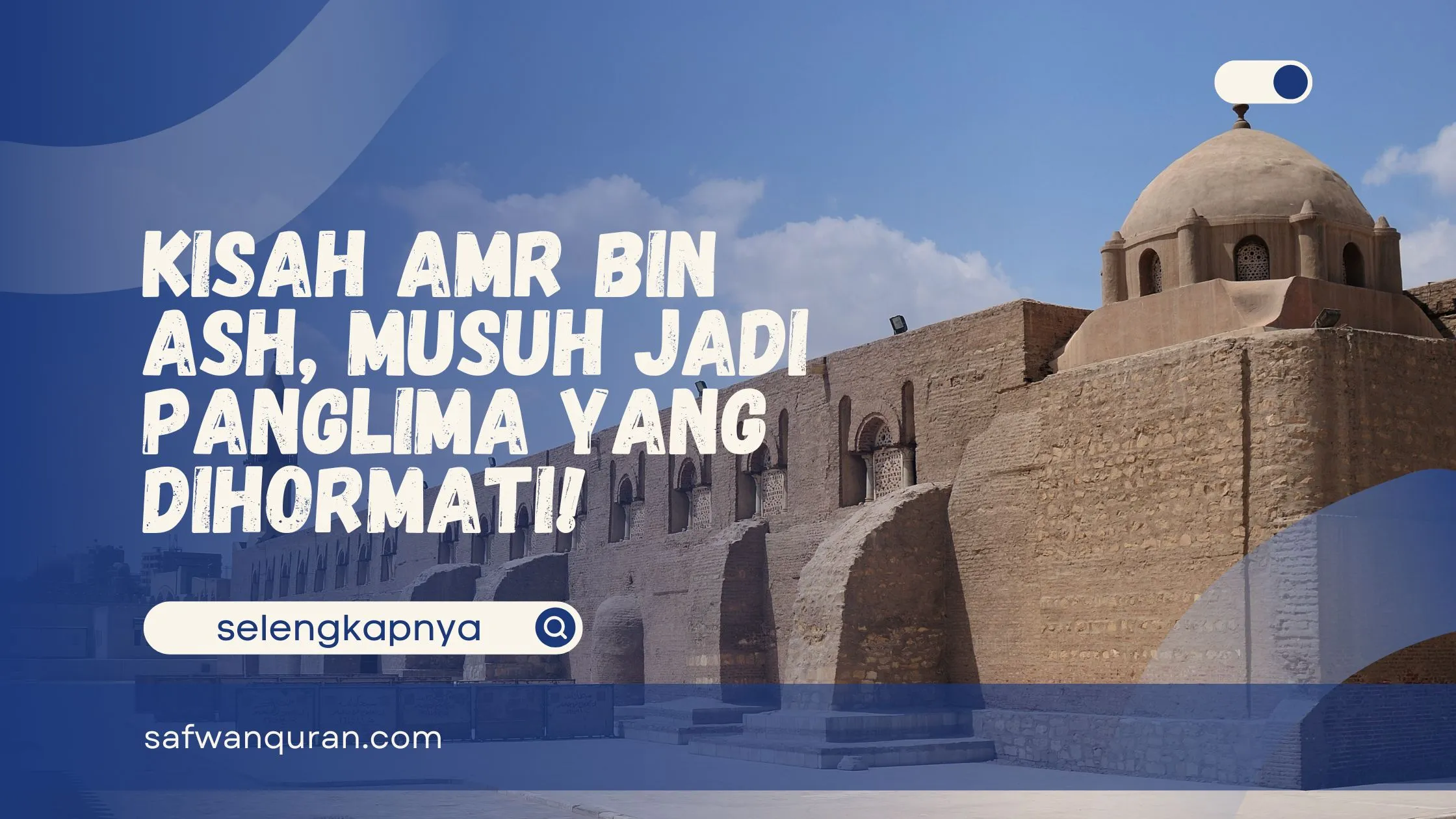 Kisah Amr Bin Ash, Musuh Jadi Panglima yang Dihormati!