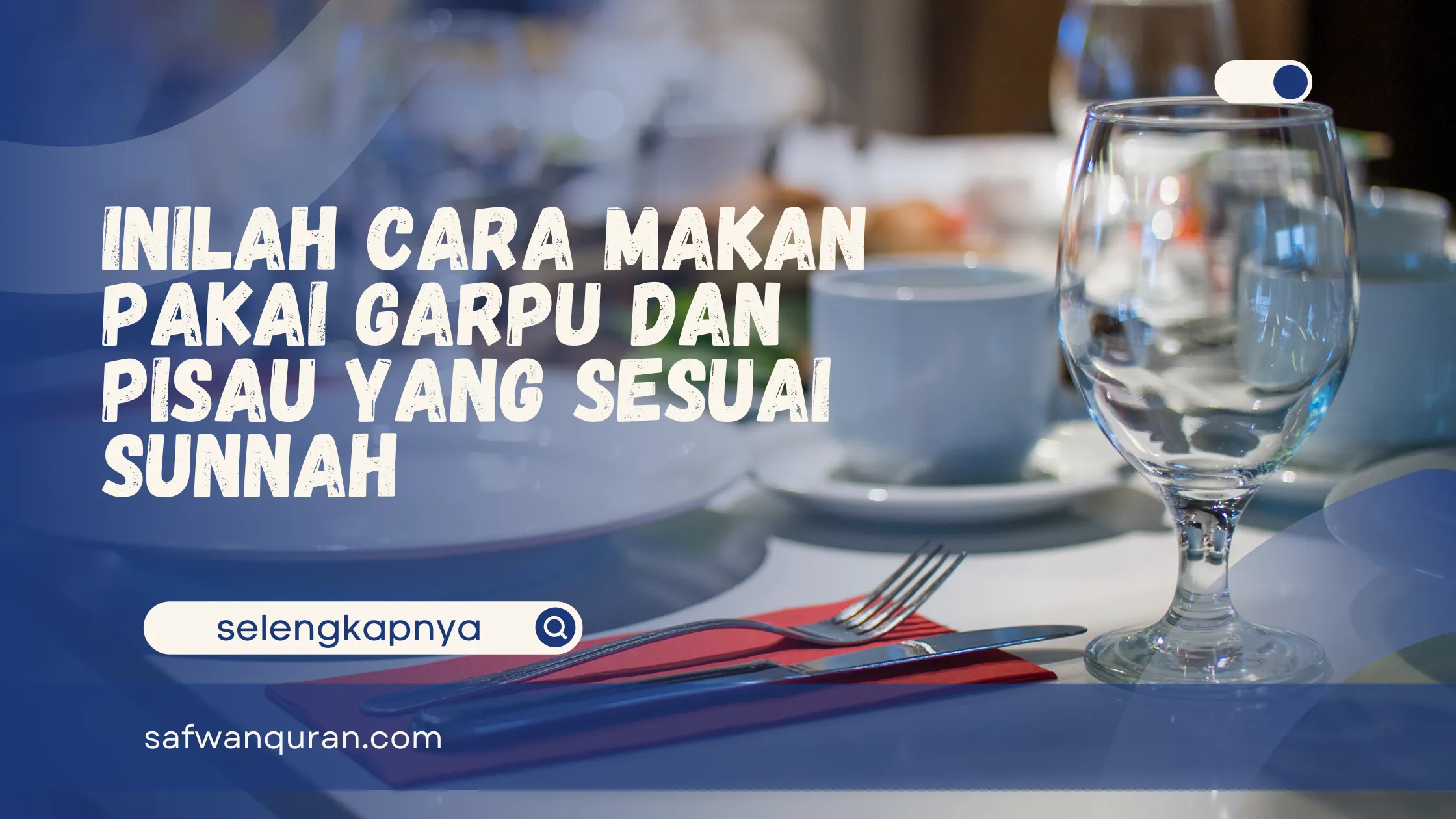 Inilah Cara Makan Pakai Garpu dan Pisau yang Sesuai Sunnah